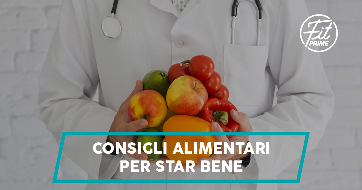 Consigli alimentari: ecco i migliori per tornare subito in forma